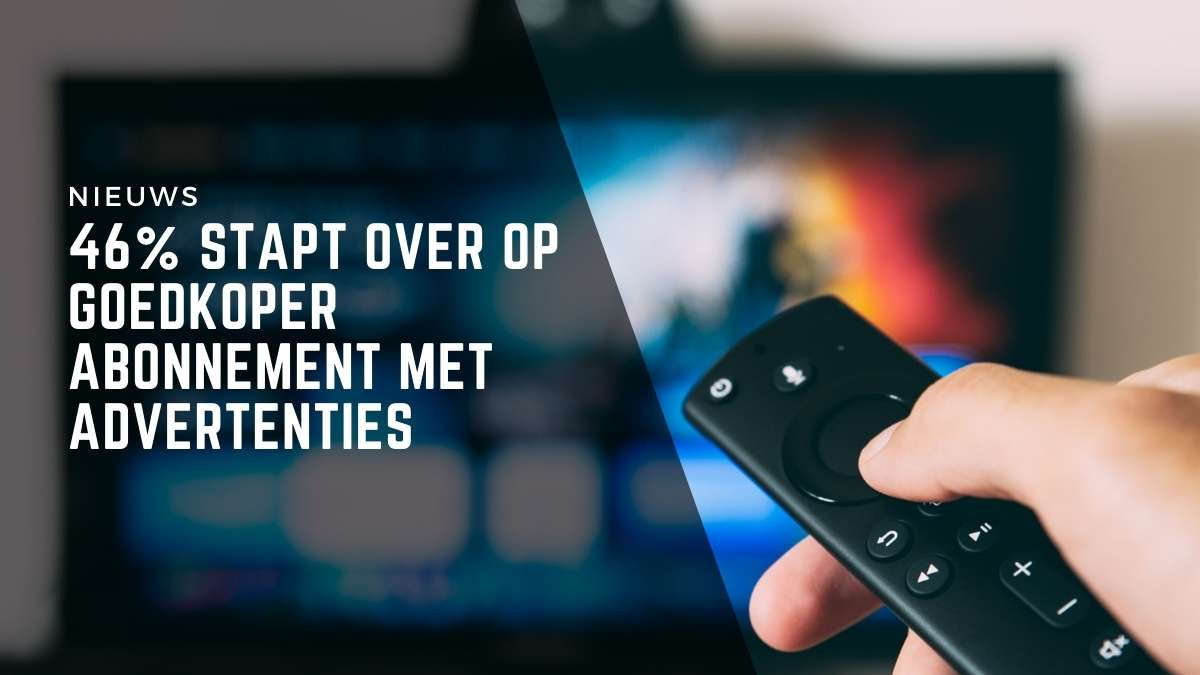 46% stapt waarschijnlijk over op goedkoper abonnement met advertenties